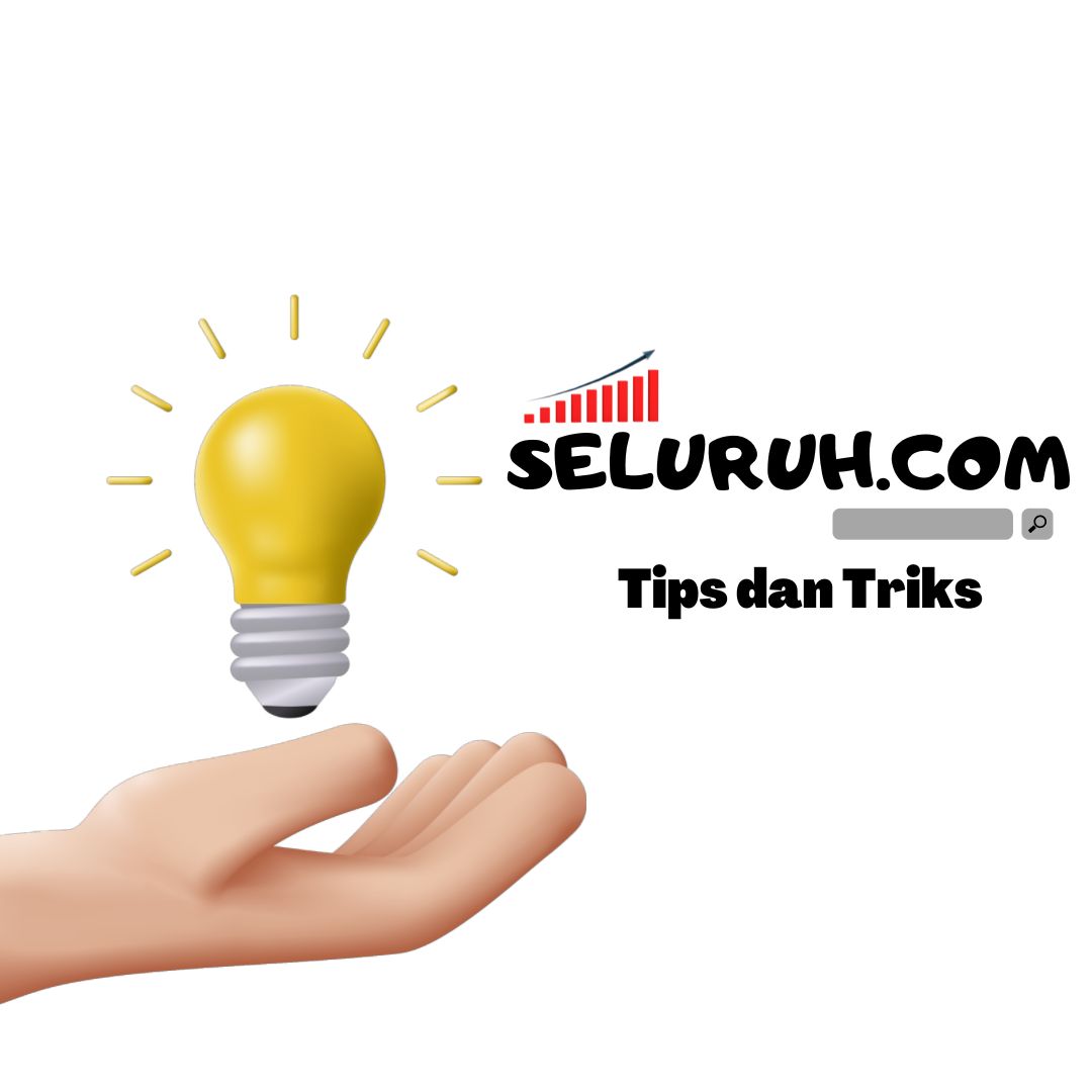 Kumpulan Tips dan Triks Indonesia - Seluruh.com Kumpulan Tips dan Triks Indonesia - Seluruh.com