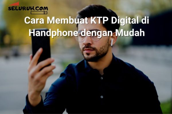 Cara Membuat KTP Digital di Handphone dengan Mudah - Seluruh